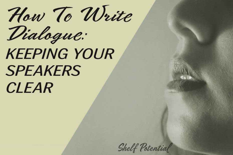 How To Write Dialogue: Keeping Your Speakers Clear - Shelf Potential